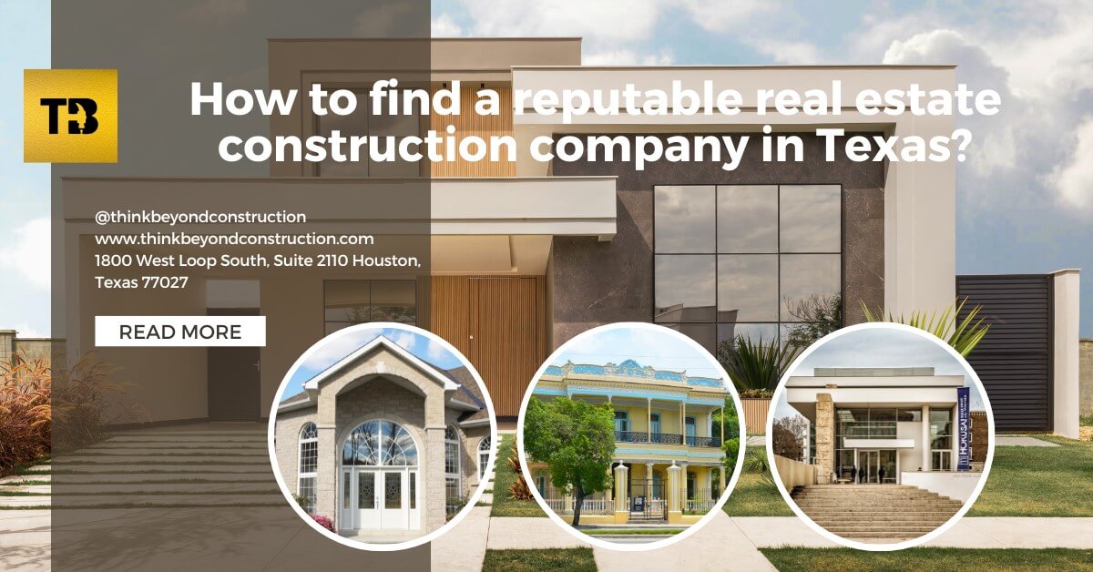 How to find a reputable real estate construction company in Texas?