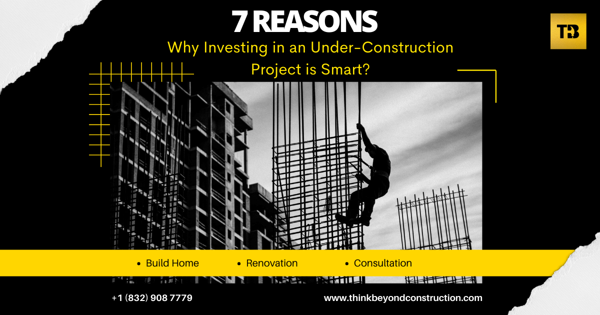 7 Reasons Why Investing in Under-Construction Project is Smart?